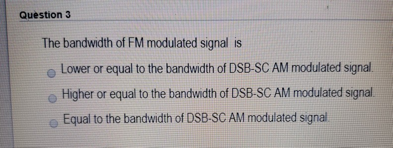 Solved Question 3 The bandwidth of FM modulated signal is | Chegg.com