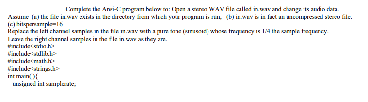 Complete the Ansi-C program below to: Open a stereo | Chegg.com