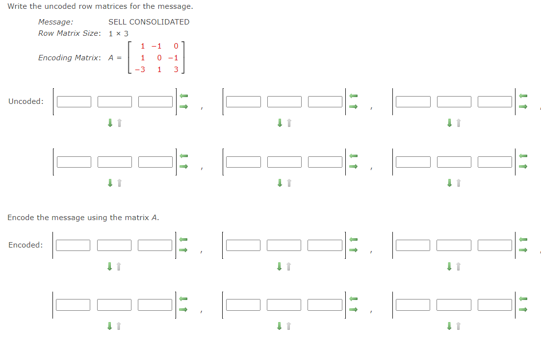 Solved Encoding Matrix: A=⎣⎡11−3−1010−13⎦⎤ Uncoded: ∣⇒,∣⇒,∣ | Chegg.com