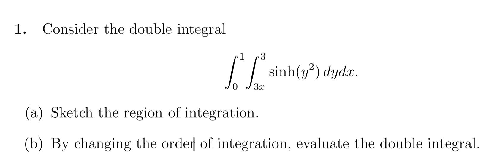 Solved 1. Consider the double integral ∫01∫3x3sinh(y2)dydx. | Chegg.com