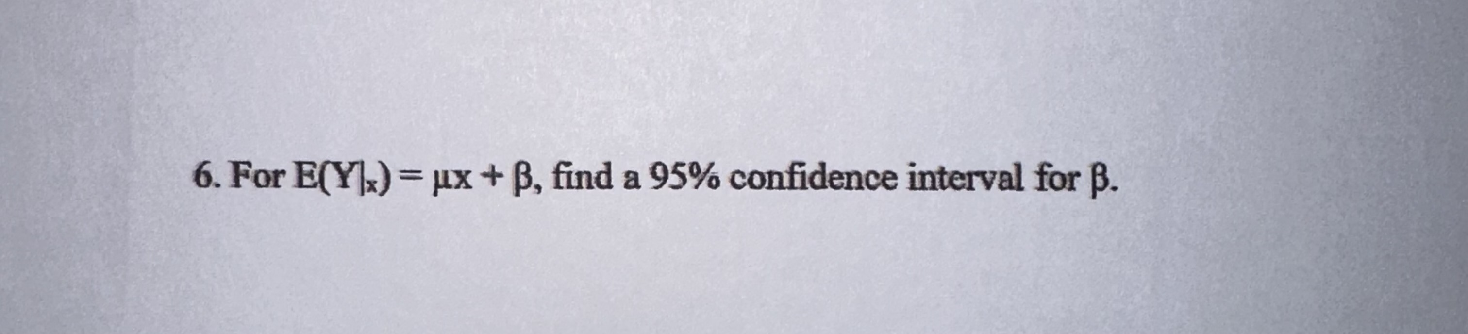 Solved For E(Y|x)=μx+β, ﻿find a 95% ﻿confidence interval for | Chegg.com