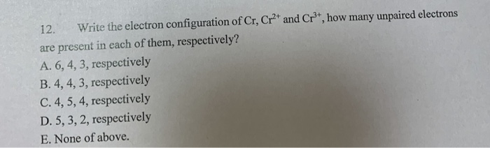 Solved 12 Write The Electron Configuration Of Cr Cr2 Are