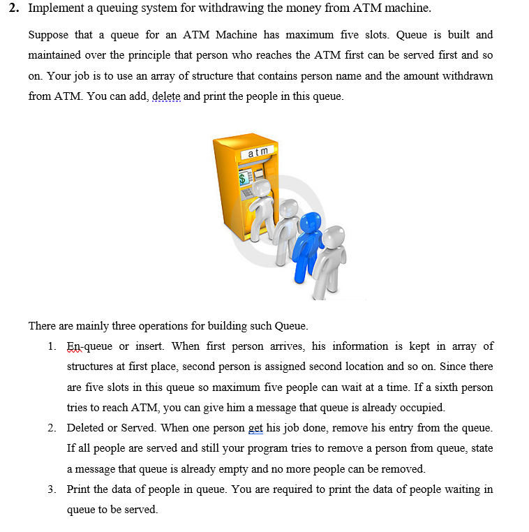 Solved 2. Implement a queuing system for withdrawing the | Chegg.com