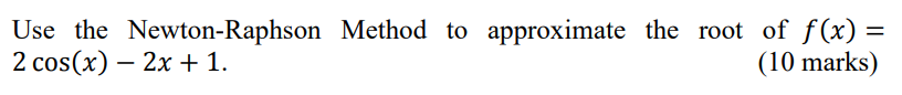 Solved Use the Newton-Raphson Method to approximate the root | Chegg.com