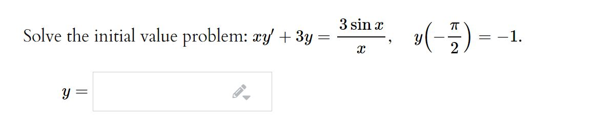 Solved 3 sin x Solve the initial value problem: xy + 3y y ( | Chegg.com