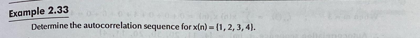 Solved Example 2.33 Determine the autocorrelation sequence | Chegg.com