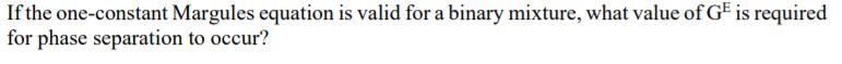 Solved If the one-constant Margules equation is valid for a | Chegg.com