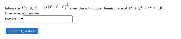 Solved Integrate f(x,y,z)=e2(x2+y2+z2)23 over the solid | Chegg.com