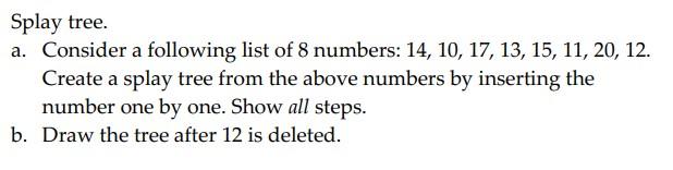 Solved Splay tree. a. Consider a following list of 8 | Chegg.com Solved Splay tree. a. Consider a following list of 8 | Chegg.com