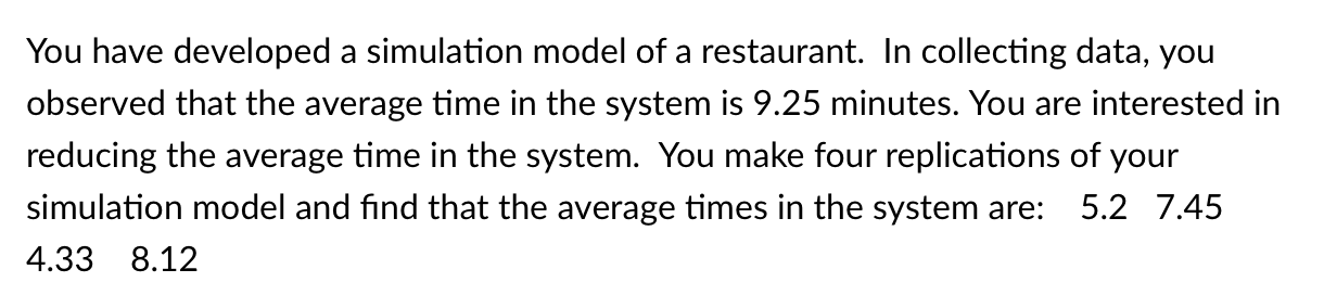 Solved You have developed a simulation model of a | Chegg.com