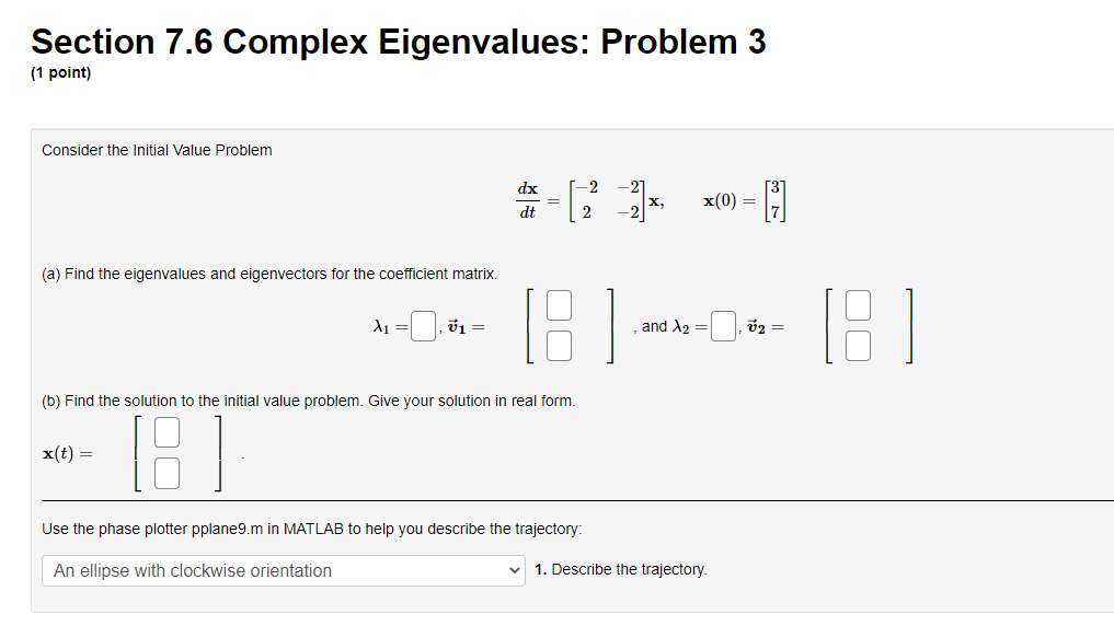 Solved Section 7.6 Complex Eigenvalues: Problem 3 (1 point) | Chegg.com