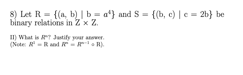 Solved 8) Let R={(a,b)∣b=a4} and S={(b,c)∣c=2 b} be binary | Chegg.com