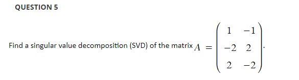 Solved Find a singular value decomposition (SVD) of the | Chegg.com