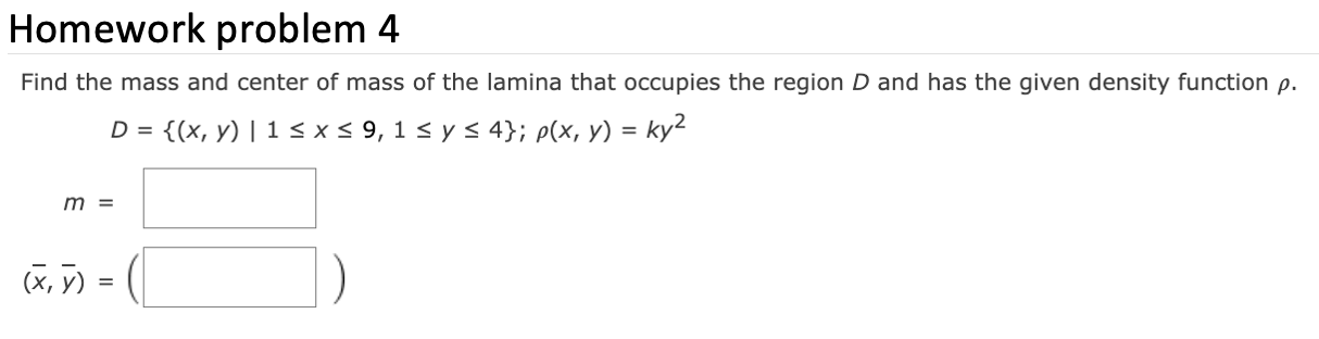 Solved Homework problem 4 Find the mass and center of mass | Chegg.com Solved Homework problem 4 Find the mass and center of mass | Chegg.com