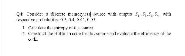 Solved Q4: Consider a discrete memoryless source with | Chegg.com