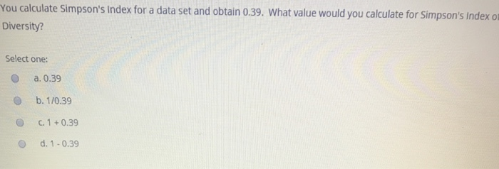 Solved You calculate Simpson's Index for a data set and | Chegg.com