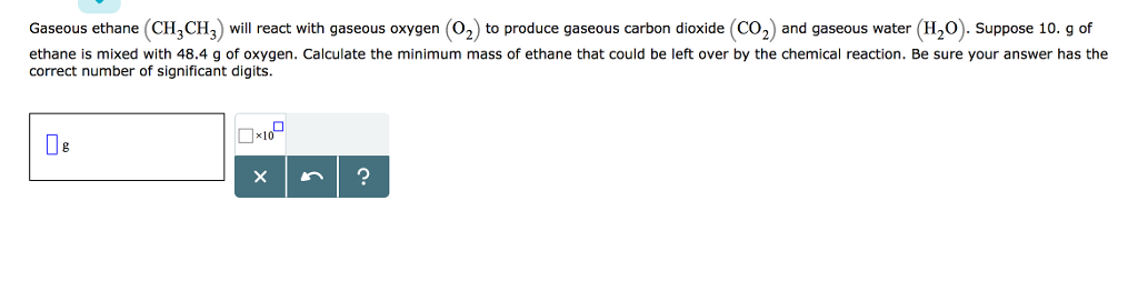 Solved Gaseous ethane (CH3CH3 will react with gaseous oxygen | Chegg.com