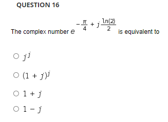Solved QUESTION 16 The complex number e O j' O (1 + j)j 0 1 | Chegg.com