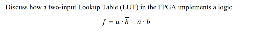 Solved Discuss how a two-input Lookup Table (LUT) in the | Chegg.com