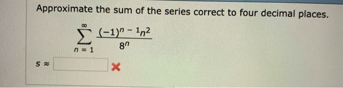 Solved Approximate the sum of the series correct to four | Chegg.com
