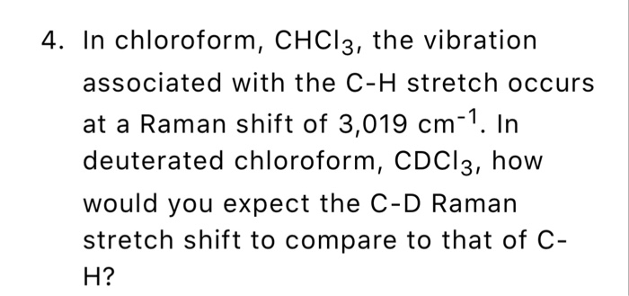 Solved 4. In chloroform, CHCl3, the vibration associated | Chegg.com