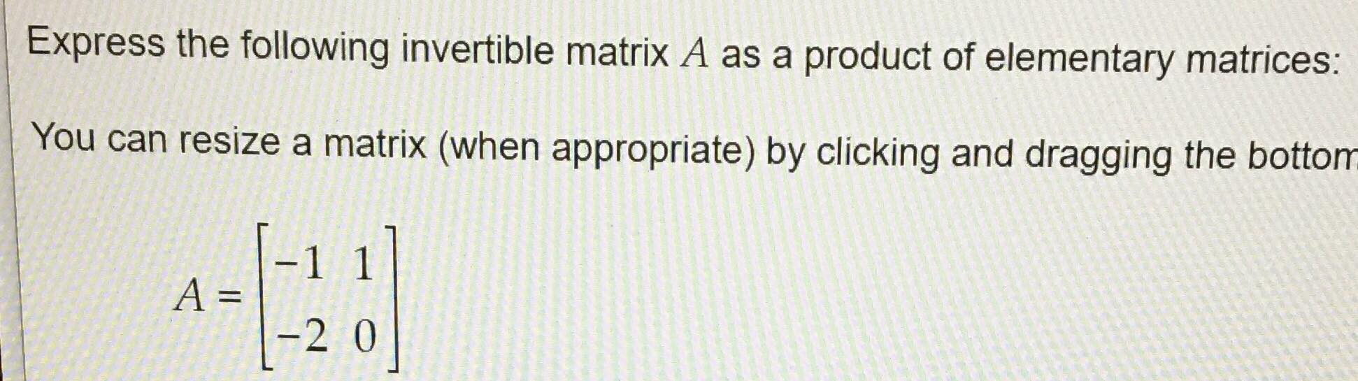 Solved Express the following invertible matrix A as a | Chegg.com