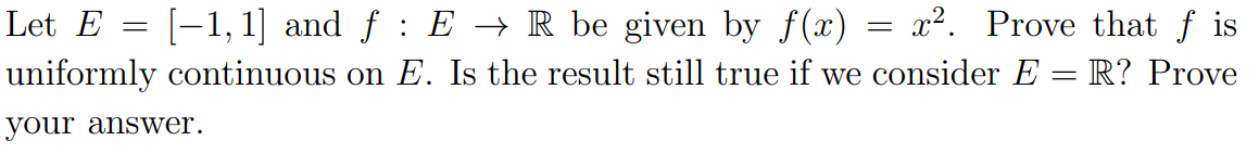 Solved Let E=[−1,1] and f:E→R be given by f(x)=x2. Prove | Chegg.com