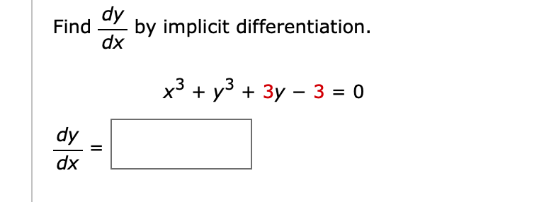 Solved Find dxdy by implicit differentiation. x3+y3+3y−3=0 | Chegg.com