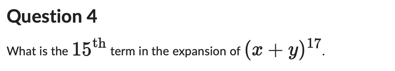 Solved What is the 15th term in the expansion of (x+y)17. | Chegg.com