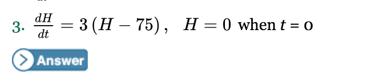 Solved 3. dH dt Answer = 3 (H – 75), H = 0 when t O | Chegg.com
