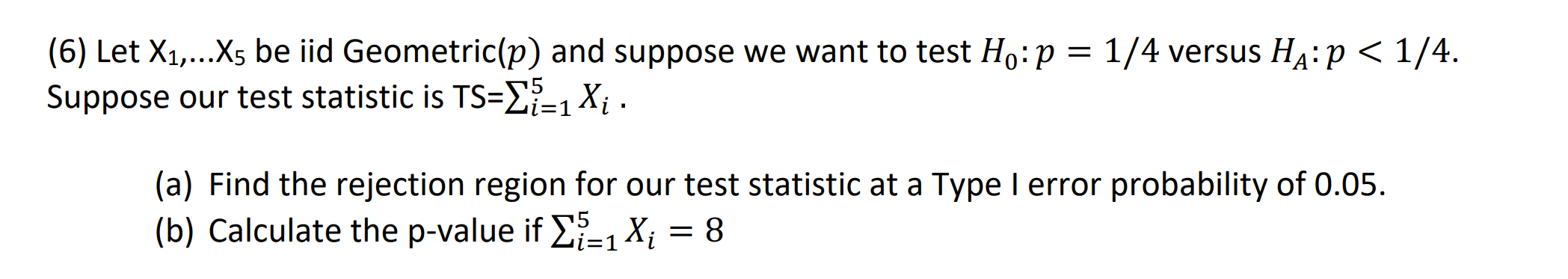 Solved = (6) Let X1,...X5 be iid Geometric(p) and suppose we | Chegg.com