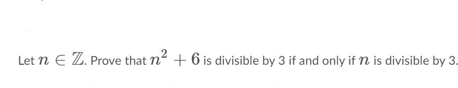 Solved Let n E Z. Prove that n? + 6 is divisible by 3 if and | Chegg.com