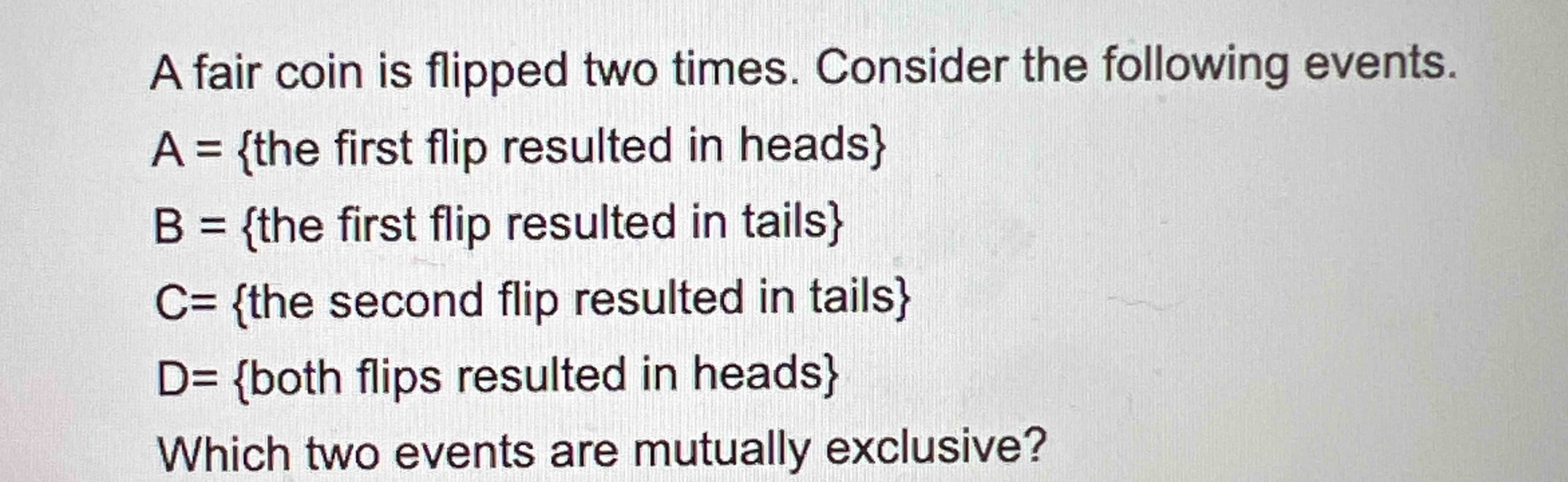 A fair coin is flipped two times. Consider the | Chegg.com