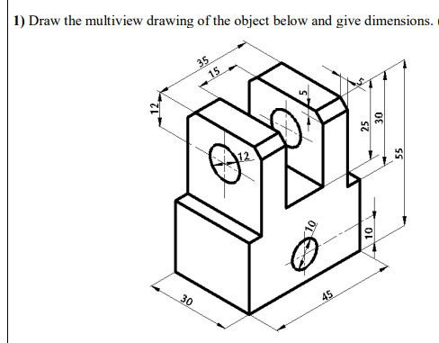Solved 1) Draw the multiview drawing of the object below and | Chegg.com