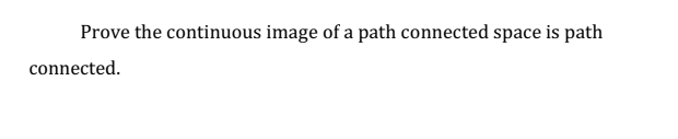 Solved Prove the continuous image of a path connected space | Chegg.com