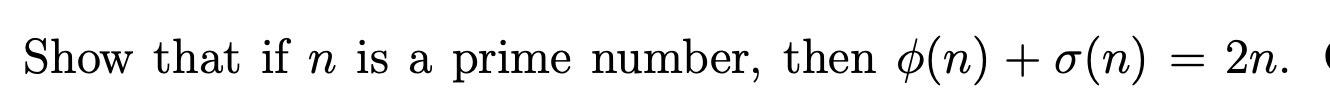 Solved Show that if n is a prime number, then ϕ(n)+σ(n)=2n. | Chegg.com