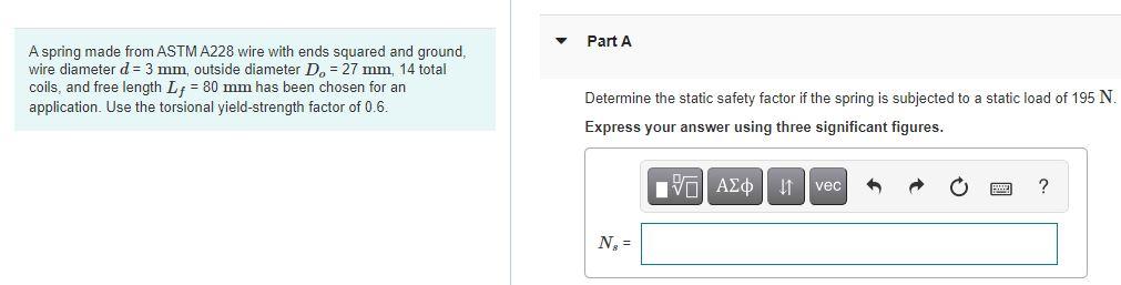 Solved Part A A spring made from ASTM A228 wire with ends | Chegg.com