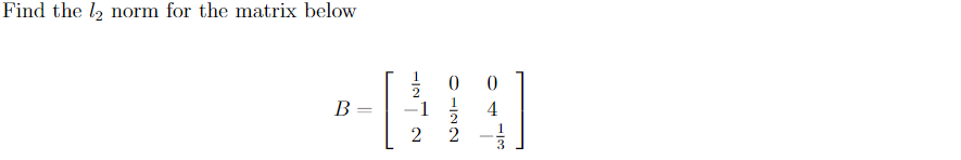 Solved Find the l2 norm for the matrix below | Chegg.com