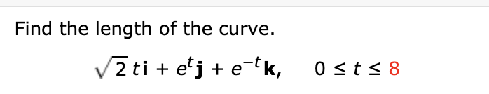 Solved Find the length of the curve. Vi ti + etj + e-tk, | Chegg.com