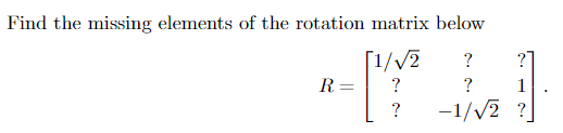 Solved Find the missing elements of the rotation matrix | Chegg.com