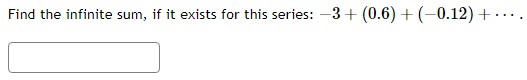 Solved Find the infinite sum, if it exists for this series: | Chegg.com