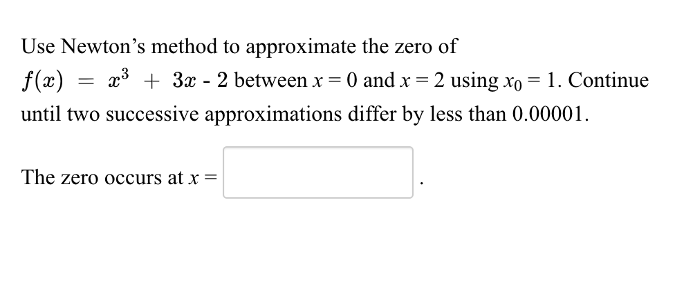 Solved Use Newton’s method to approximate the zero of | Chegg.com