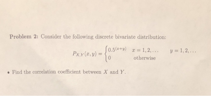 Solved Problem 2: Consider the following discrete bivariate | Chegg.com Solved Problem 2: Consider the following discrete bivariate | Chegg.com