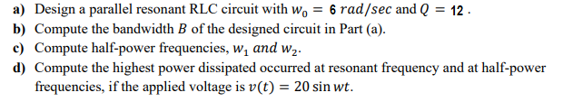 Solved a) Design a parallel resonant RLC circuit with w, = 6 | Chegg.com