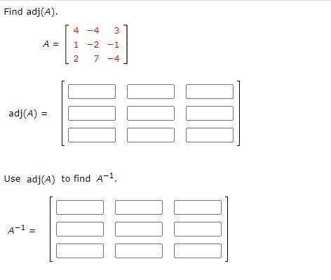 Solved Find adj(A). 4-4 3 A= 1 -2 -1 2 7-4 adj(A) = Use | Chegg.com