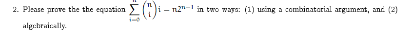 Solved 2. Please prove the the equation ∑i=0π(ni)i=n2n−1 in | Chegg.com