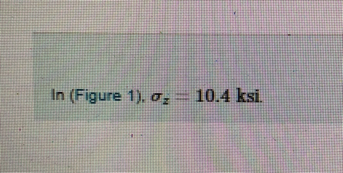 Solved 10.4 ksi. In (Figure 1), σ 8 ksi 2o ksi Part A | Chegg.com