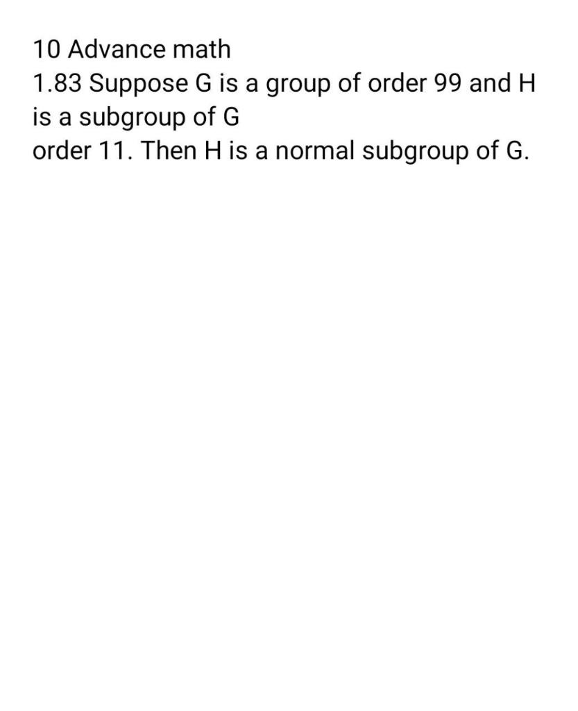 Solved 10 Advance math 1.83 Suppose G is a group of order 99 | Chegg.com