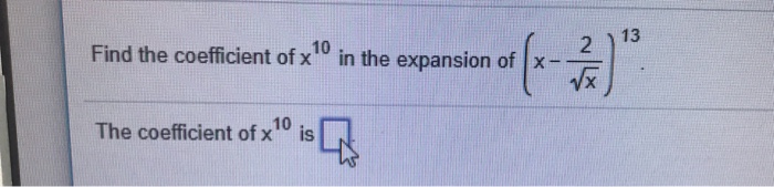 Solved -2)" Find the coefficient of x10 in the expansion of | Chegg.com