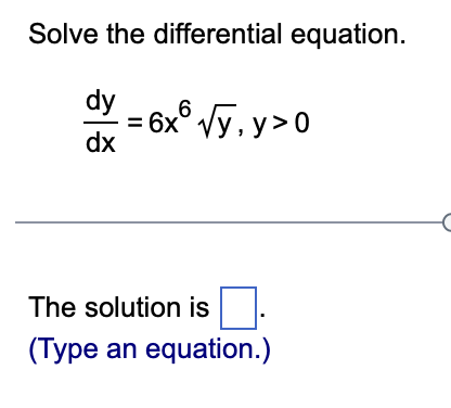 Solved Solve the differential equation.dydx=6x6y2,y>0The | Chegg.com